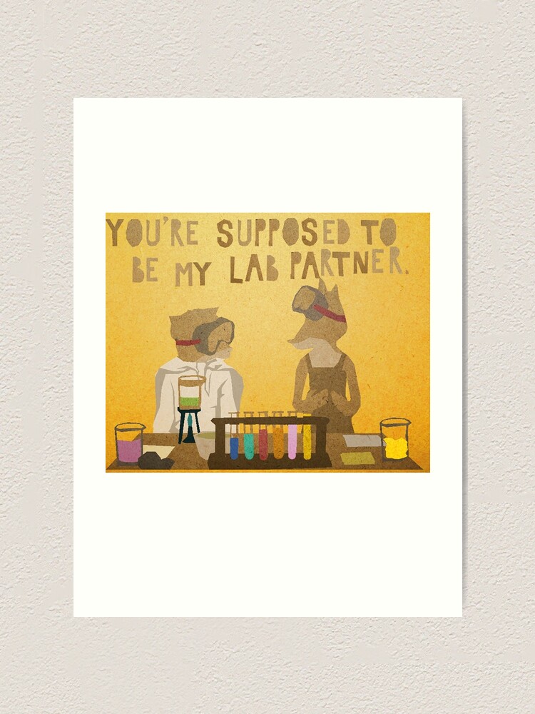 "You're supposed to be my lab partner. " Art Print by godzillagirl ...