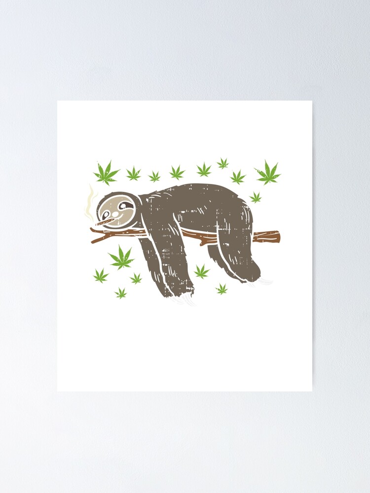 "Sloth Smoking Weed Cannabis 420 THC Marijuana Stoner" Poster for Sale ...