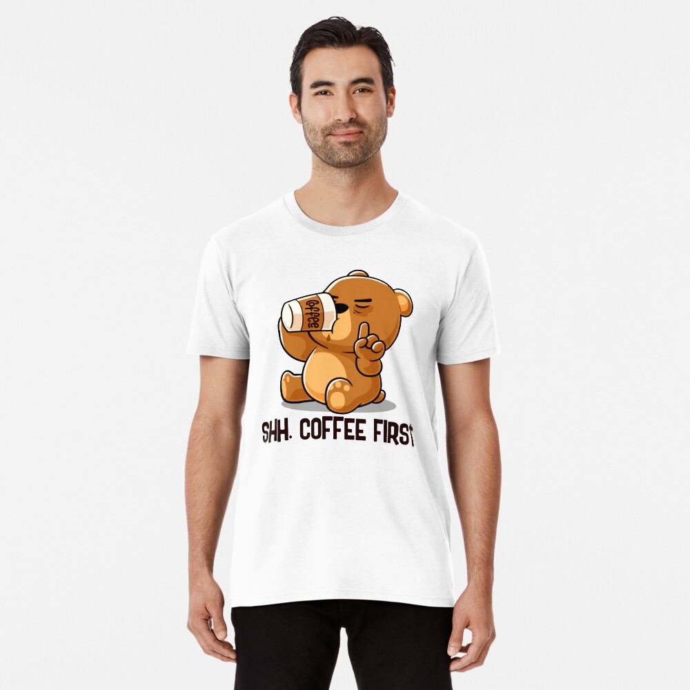"Funny Cute Bear Shh Coffee First T-Shirt Funny Coffee Shirt" Sticker ...
