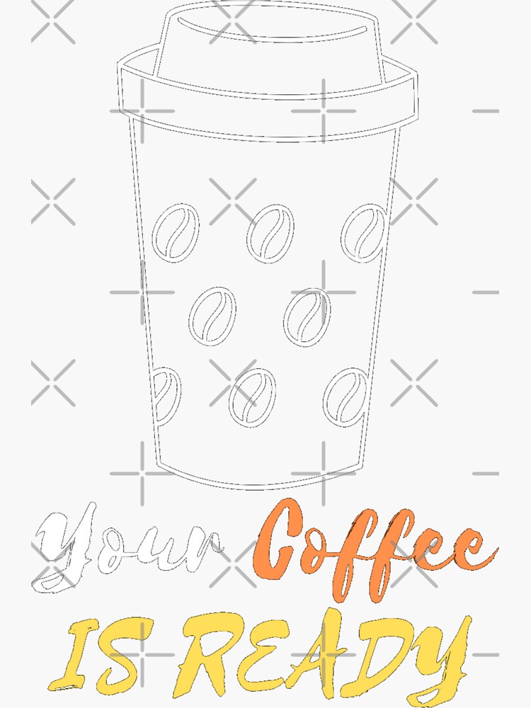"YOUR COFFEE IS READY" Sticker by RedFlamenco | Redbubble