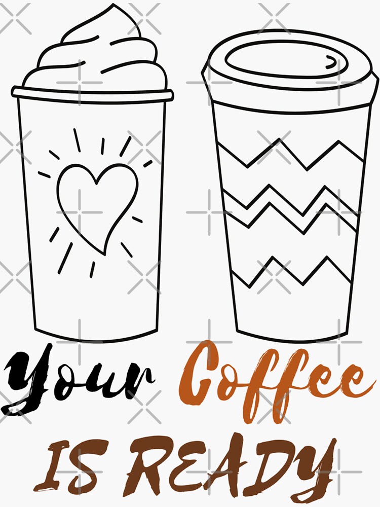 "YOUR COFFEE IS READY" Sticker by RedFlamenco | Redbubble