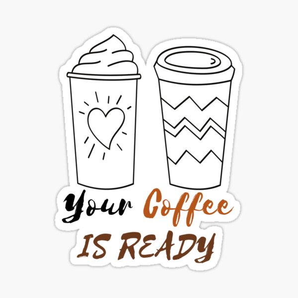 "YOUR COFFEE IS READY" Sticker by RedFlamenco | Redbubble