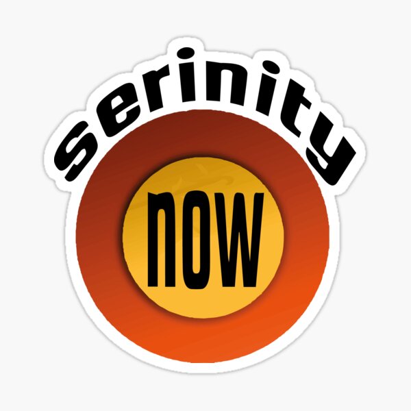 " serenity now" Sticker for Sale by carmelplaza | Redbubble