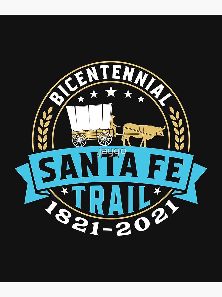 "200th Anniversary Santa Fe Trail 2021" Poster by jaygo | Redbubble