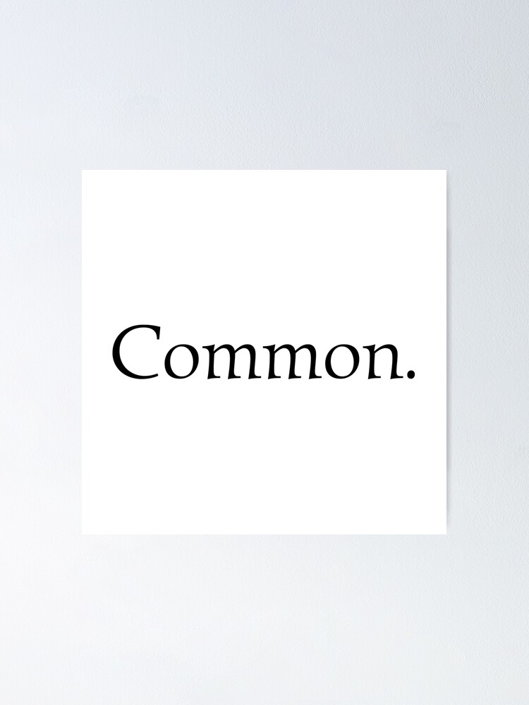 "Common" Poster by TendencyOfArt | Redbubble