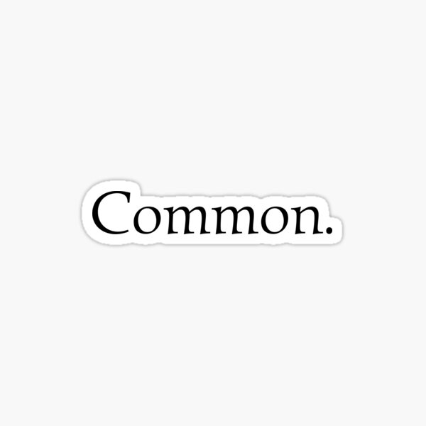 "Common" Sticker by TendencyOfArt | Redbubble