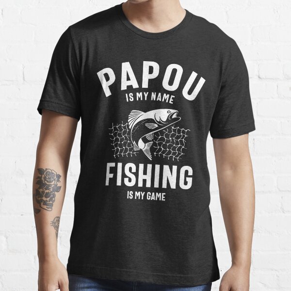 "Papou Is My Name Fishing Is My Game | Funny Father Birthday Idea" T ...