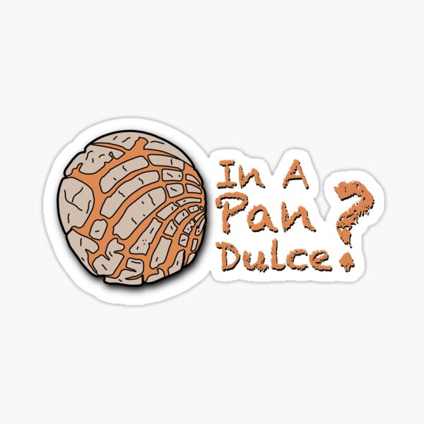 "In A Pan Dulce?" Sticker for Sale by AnleuAvePrints | Redbubble