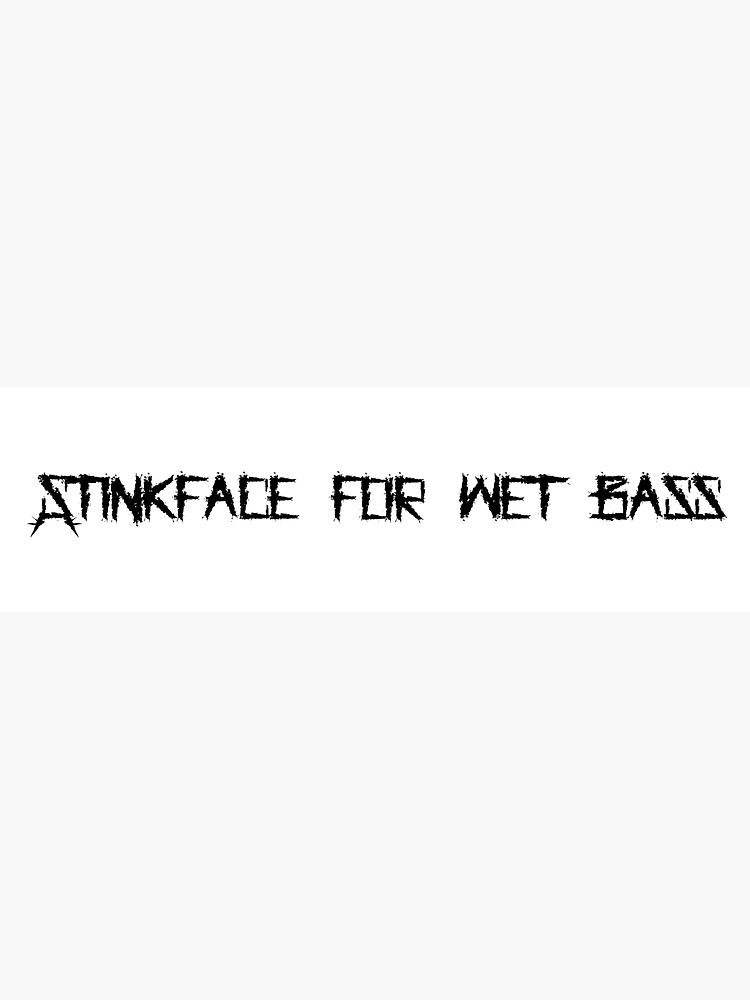 "Stinkface for Wet Bass - Heavy" Sticker by DingusAndDongus | Redbubble