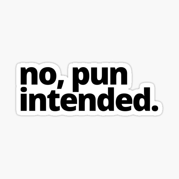 No Pun Intended Gifts & Merchandise | Redbubble