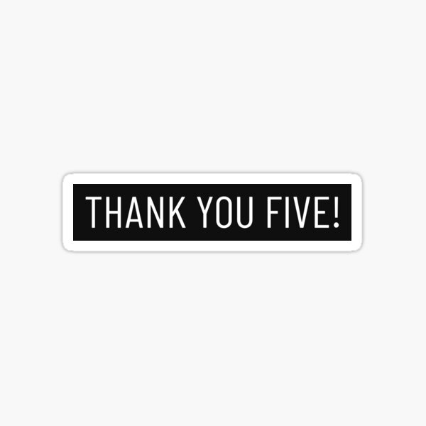 "Thank You Five" Sticker for Sale by DW-Designs292 | Redbubble