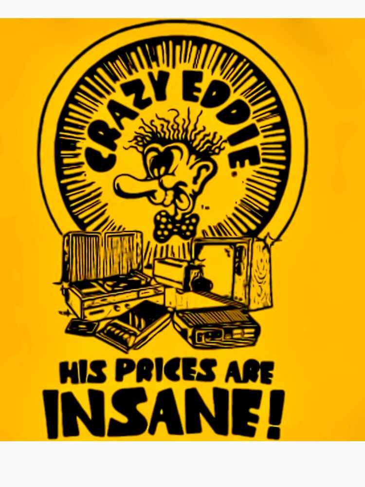 "Crazy Eddie His Prices Are Insane!" T-shirt for Sale by smilku ...