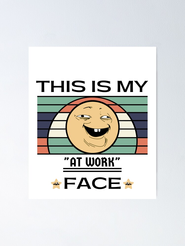 "My At Work Face" Poster for Sale by CATORE | Redbubble