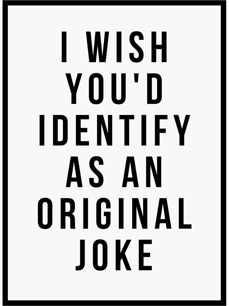 "Identify as an original joke" Sticker for Sale by cmshaffer | Redbubble