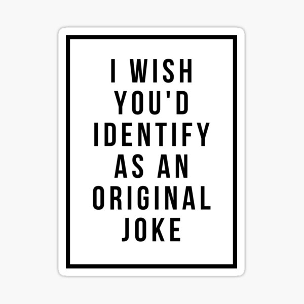 "Identify as an original joke" Sticker for Sale by cmshaffer | Redbubble