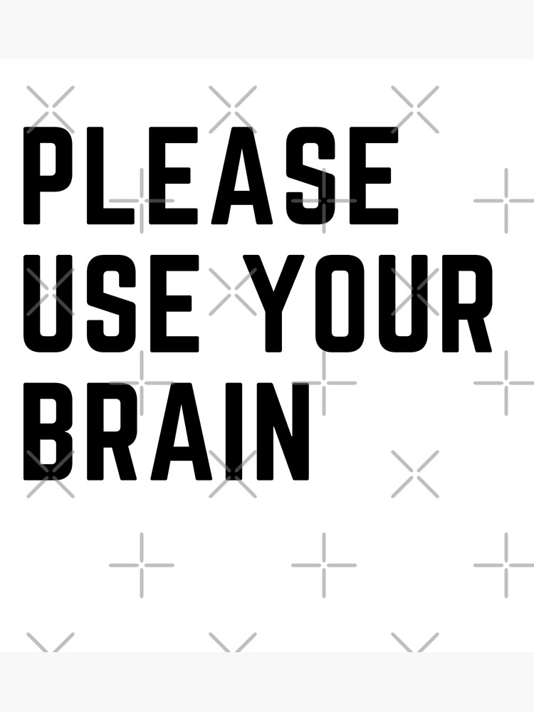 "Please Use Your Brain Meme" Photographic Print for Sale by Schka ...