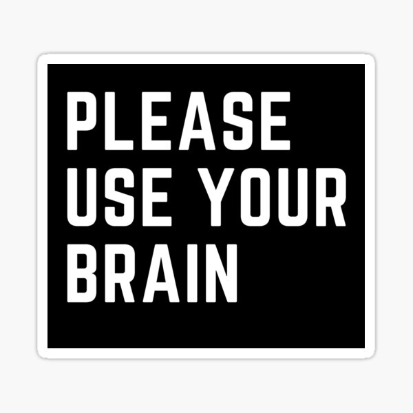 "Please Use Your Brain Meme" Sticker for Sale by Schka | Redbubble
