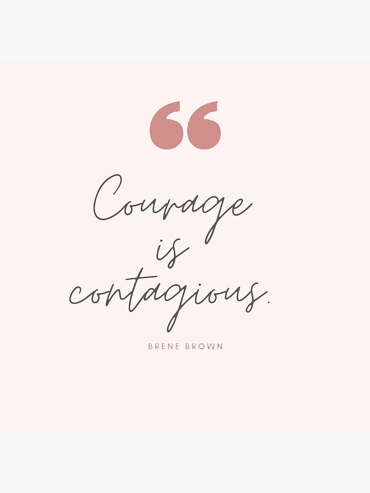 "Brene Brown: Courage is Contagious | Brene Brown Quotes - ,quotes on ...