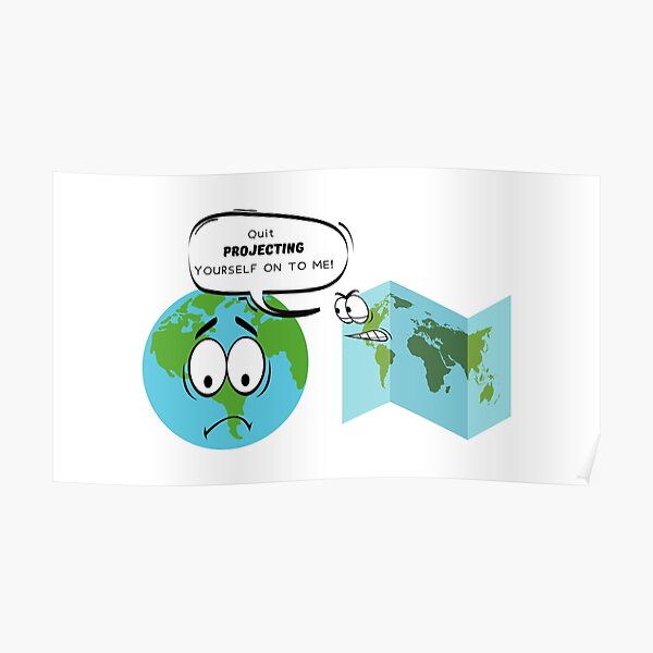 "Quit Projecting Yourself on to ME! GIS meme" Poster by lawlessdesign ...