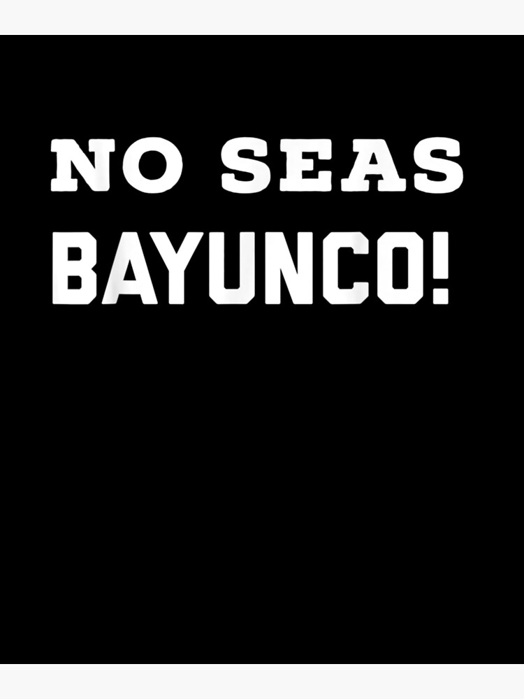 "Salvadoran-Slang-No-Seas-Bayunco-El-Salvador-Camisa" Poster for Sale ...