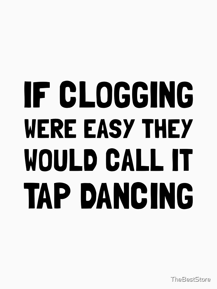 "Clogging Tap Dancing" T-shirt for Sale by TheBestStore | Redbubble ...