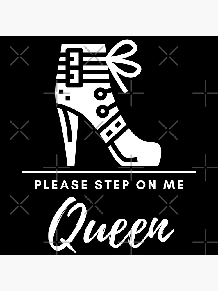 "Please Step On Me Queen (white text), Stiletto Boot BDSM Design for ...