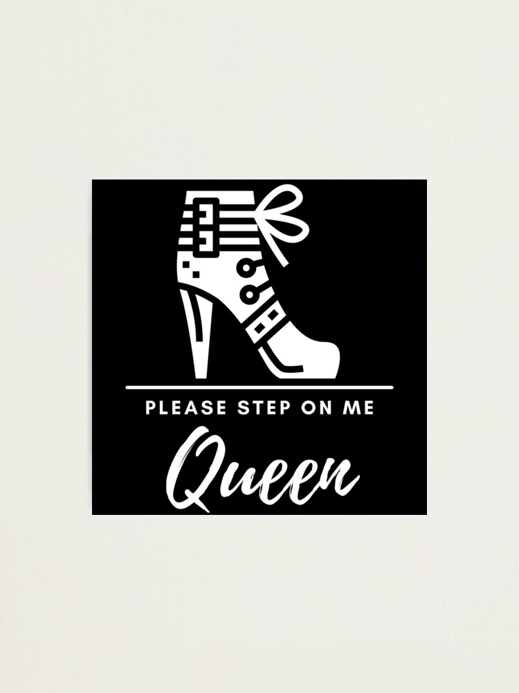 "Please Step On Me Queen (white text), Stiletto Boot BDSM Design for ...