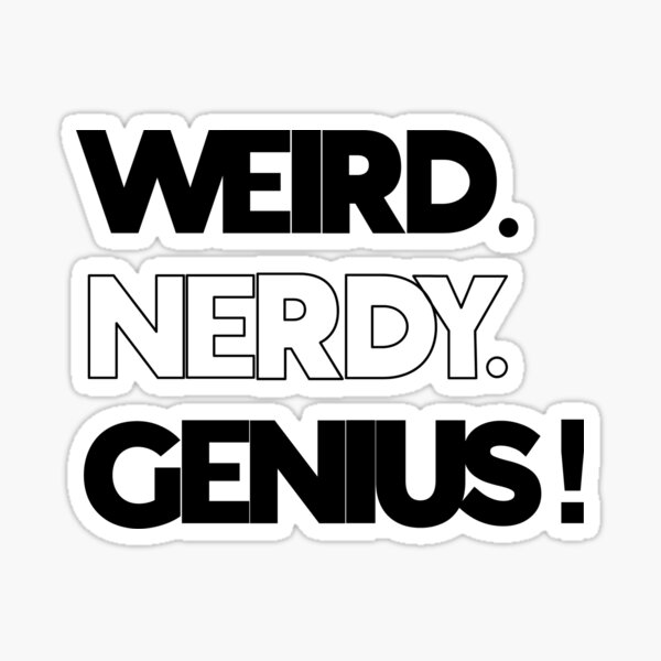 "Weird. Nerdy. Genius! (for light backgrounds)" Sticker for Sale by ...