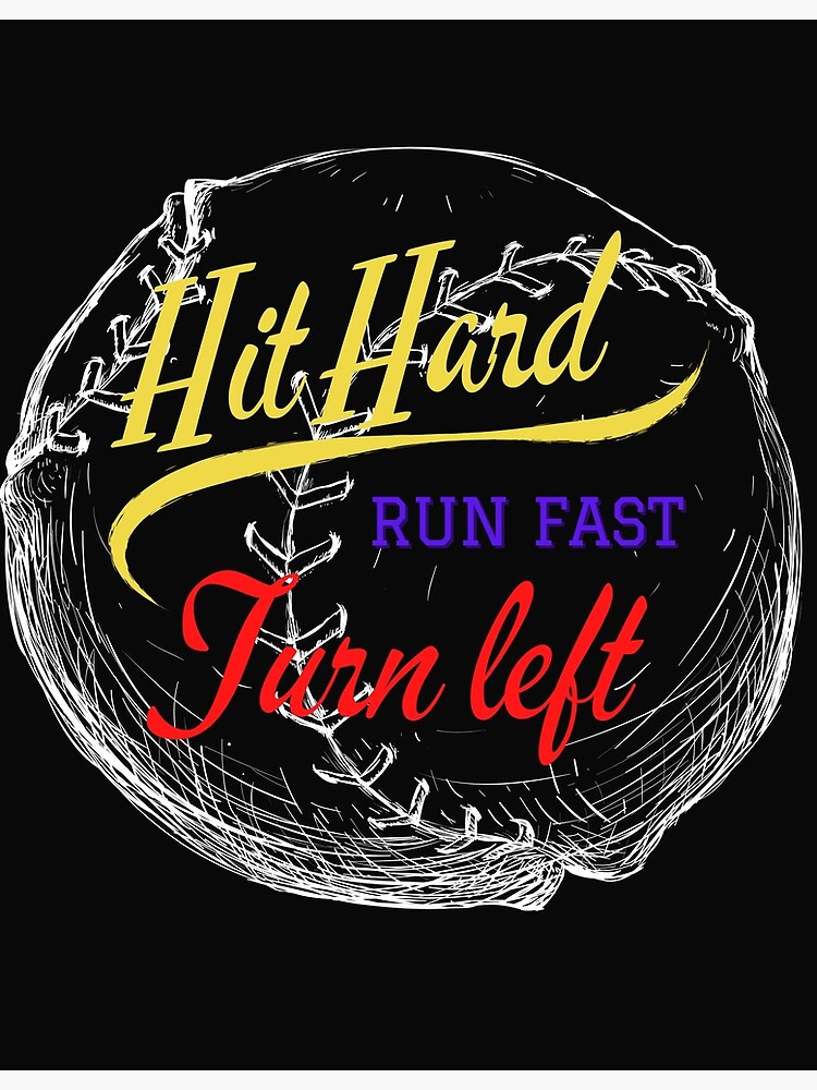 "Hit Hard Run Fast Turn Left" Poster for Sale by AKDesignCorner | Redbubble