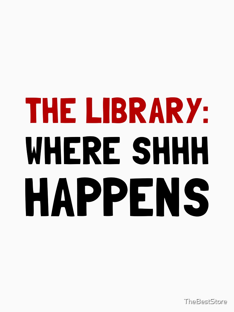 "Library Shhh Happens" Essential T-Shirt for Sale by TheBestStore ...