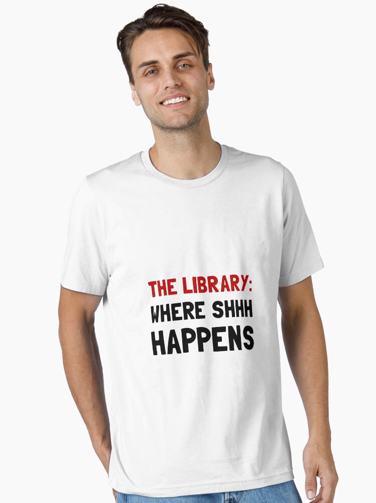 "Library Shhh Happens" Essential T-Shirt for Sale by TheBestStore ...