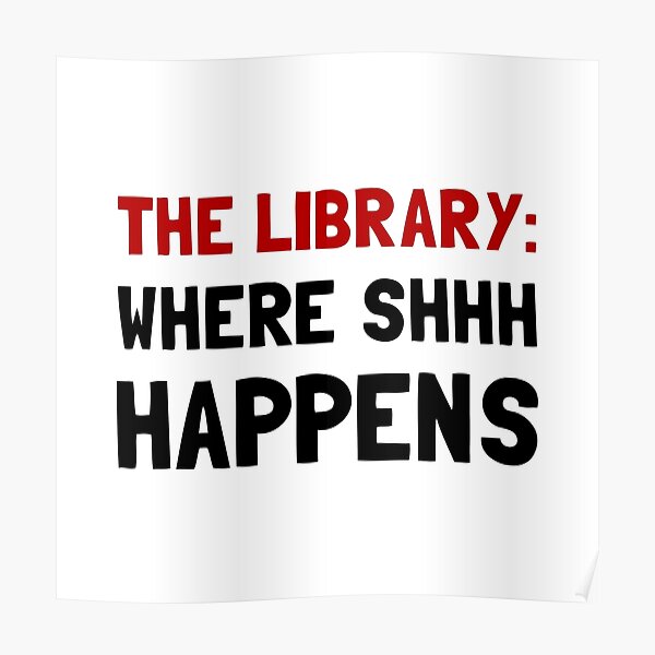 "Library Shhh Happens" Poster for Sale by TheBestStore | Redbubble