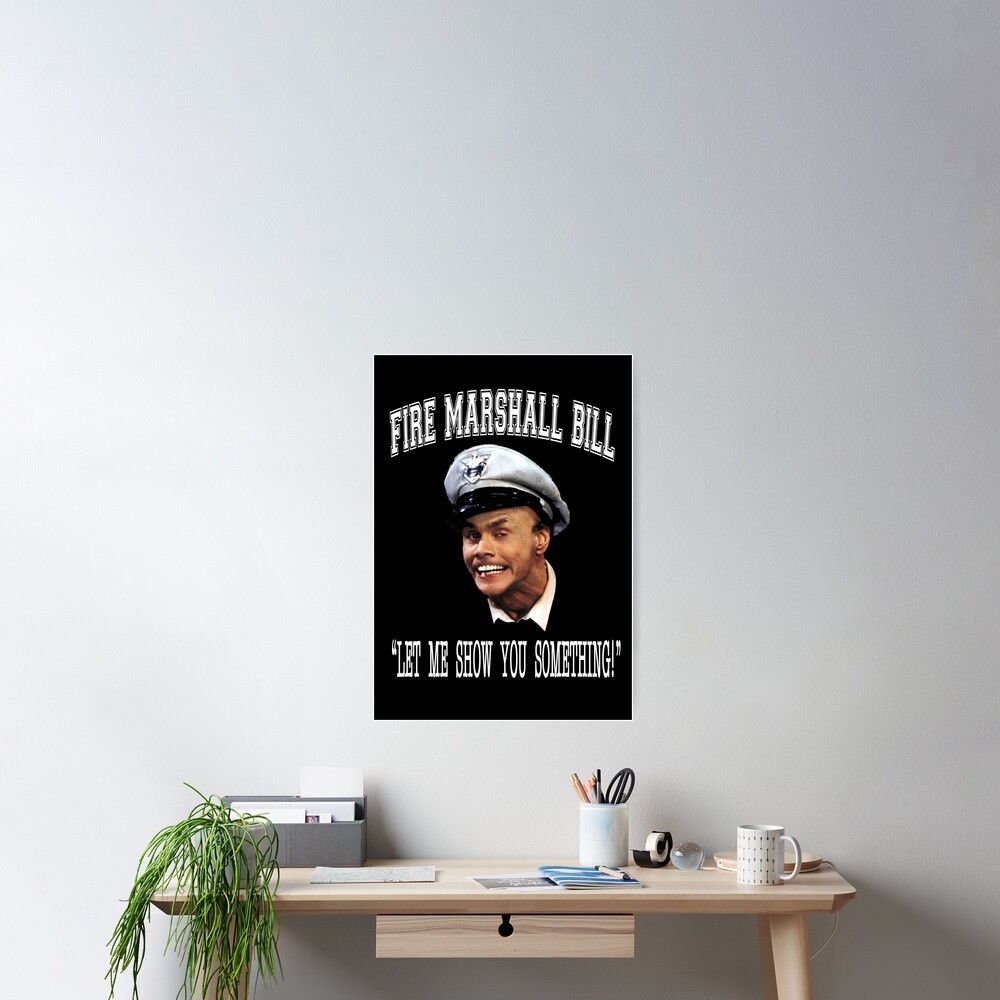 "Fire Marshall Bill - Let Me Show You Something" Poster for Sale by ...