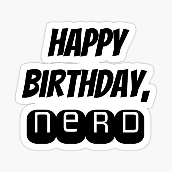"Happy Birthday, Nerd" Sticker for Sale by StarSpear | Redbubble