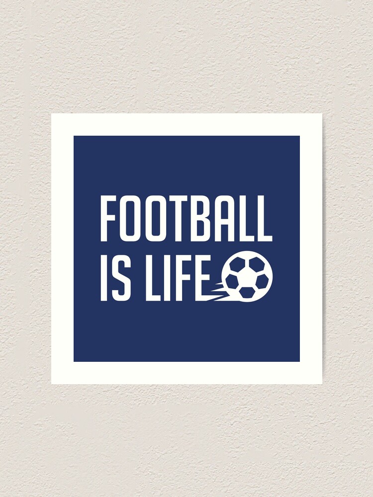 "Football Is Life (Blue BG)" Art Print for Sale by FilipeFerreira ...