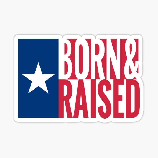 "Texan Proud - Born & Raised" Sticker for Sale by ktlc | Redbubble