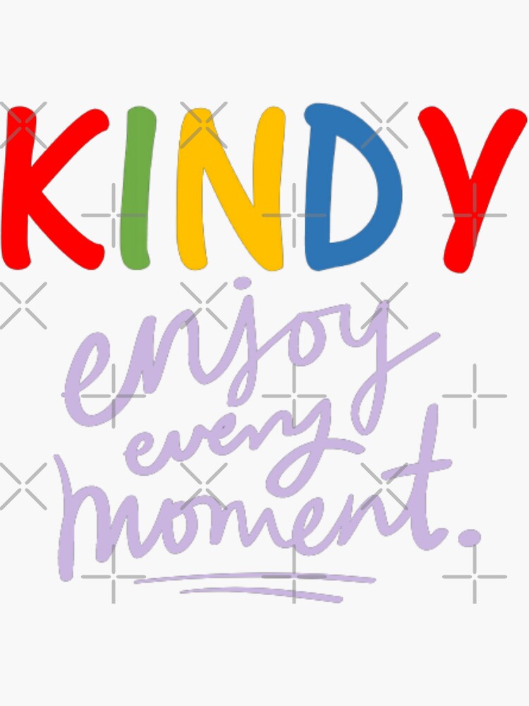 "Kindy. enjoy every moment " Sticker by thekidsprint | Redbubble