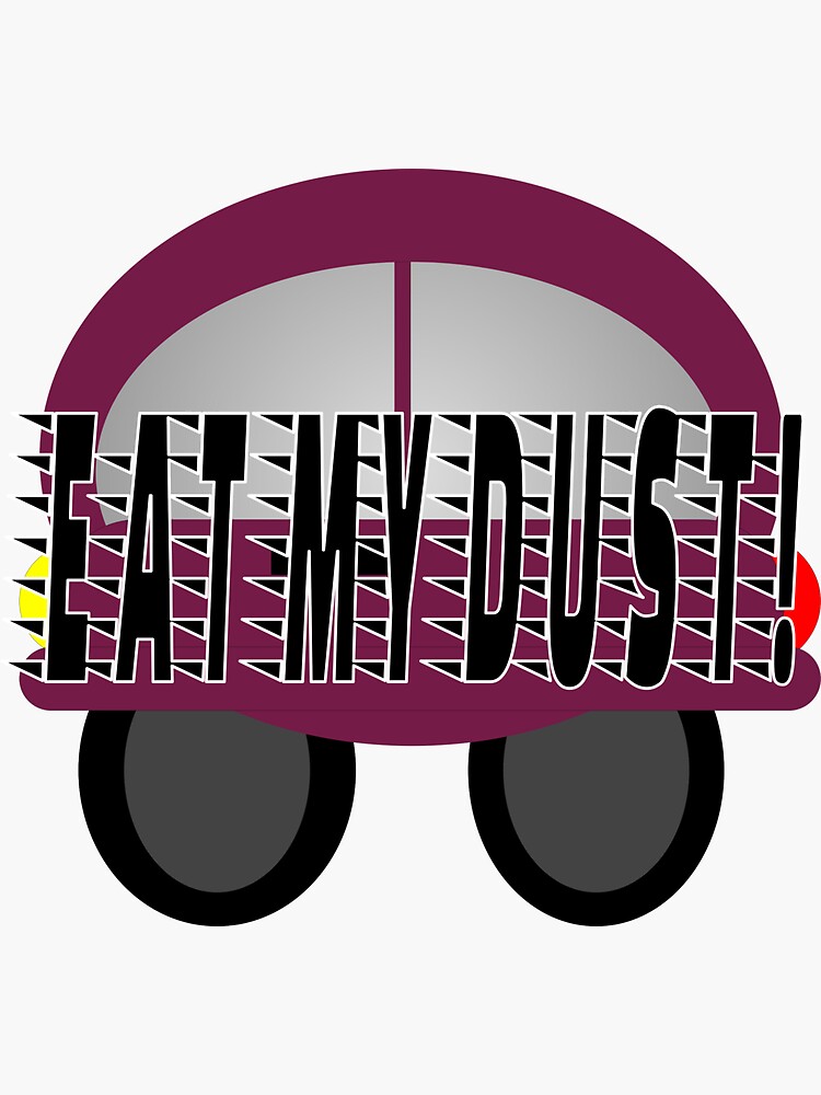 "Eat My dust design with car " Sticker for Sale by BeYouAndTrue | Redbubble