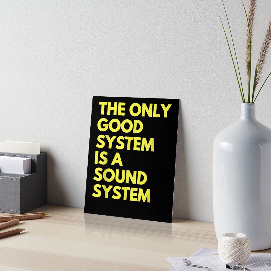 "The Only Good System Is A Sound System " Poster for Sale by manidala ...