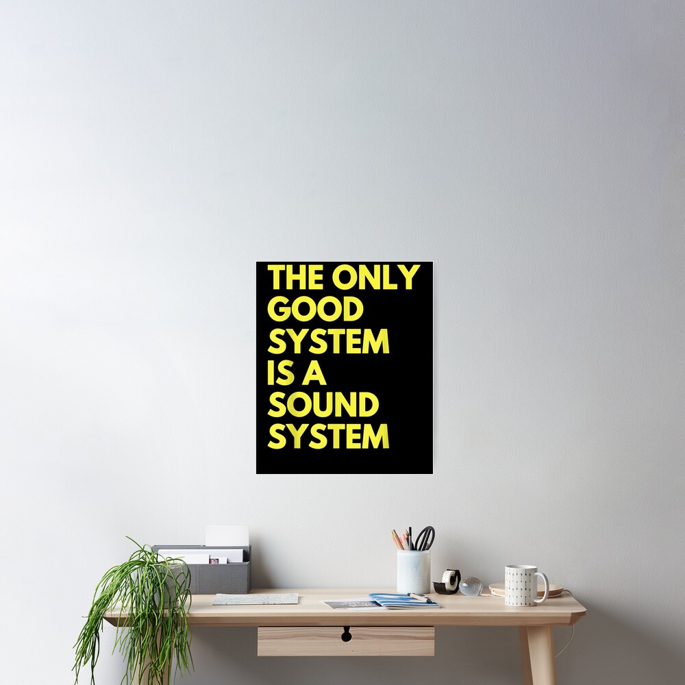 "The Only Good System Is A Sound System " Poster by manidala | Redbubble