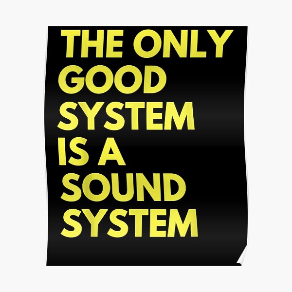 "The Only Good System Is A Sound System " Poster by manidala | Redbubble