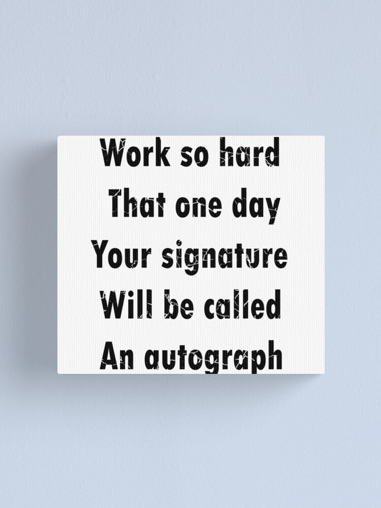 "Motivational quotes:Work so hard that one day your signature will be ...