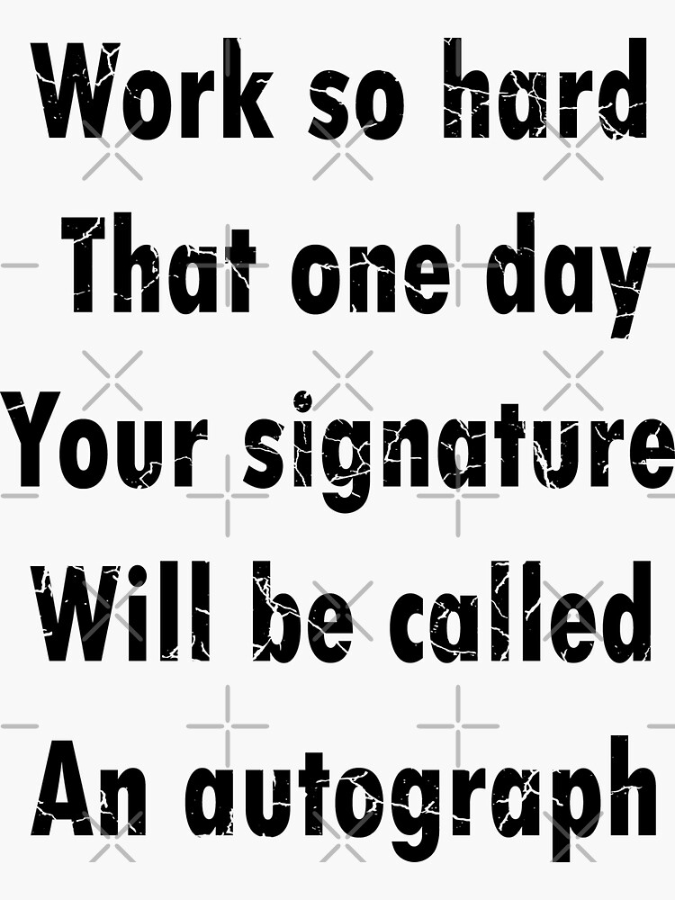 " Motivational quotes:Work so hard that one day your signature will be ...