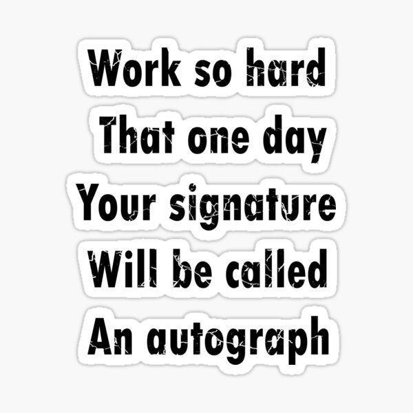 " Motivational quotes:Work so hard that one day your signature will be ...