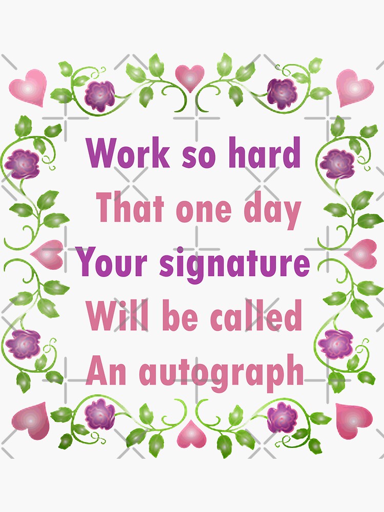 " Motivational quotes:Work so hard that one day your signature will be ...