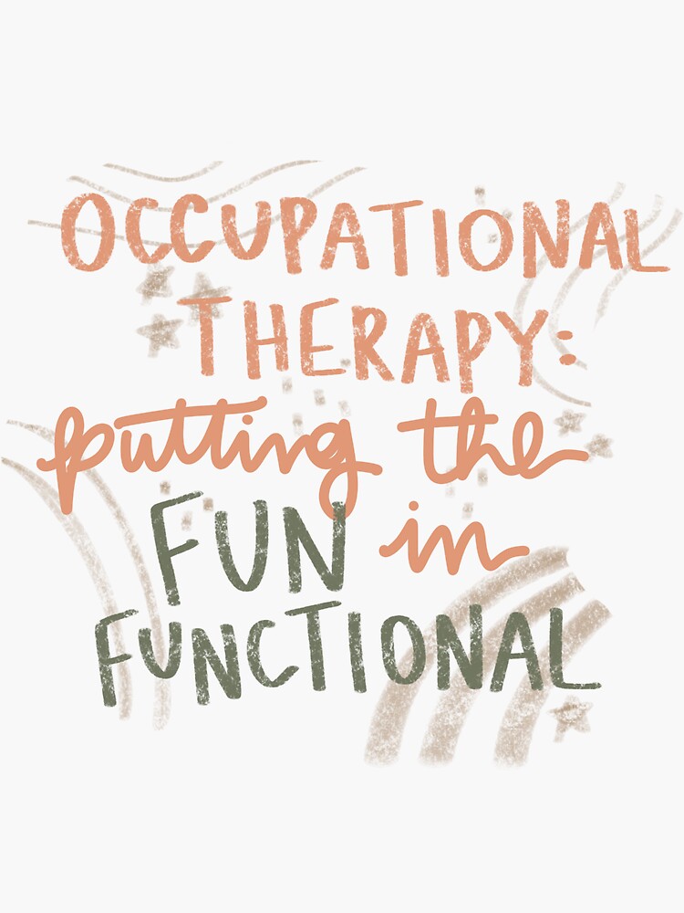 "Occupational Therapy: Putting the FUN in Functional" Sticker for Sale ...