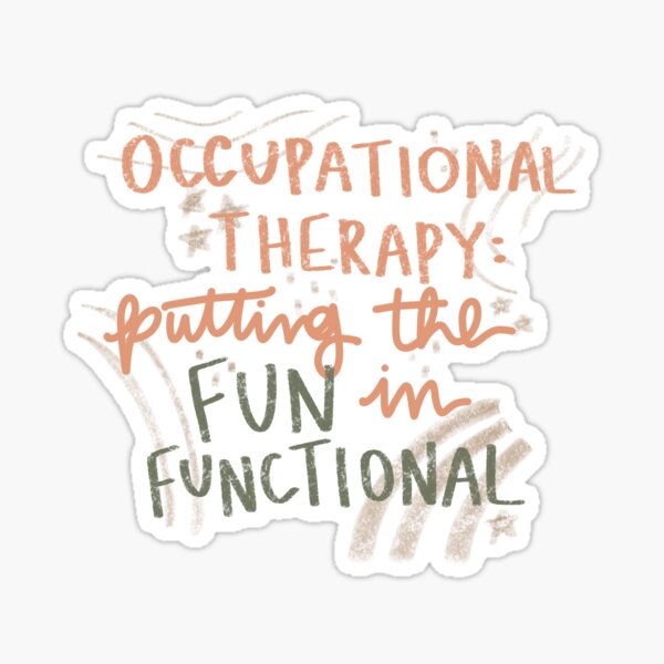 "Occupational Therapy: Putting the FUN in Functional" Sticker for Sale ...