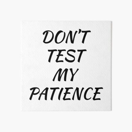 "Don't test my patience" Art Board Print by VeeEx | Redbubble