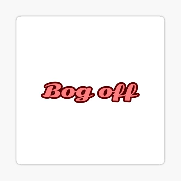 Bog Off Stickers | Redbubble