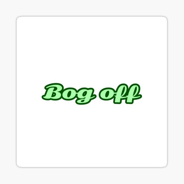 Bog Off Stickers | Redbubble